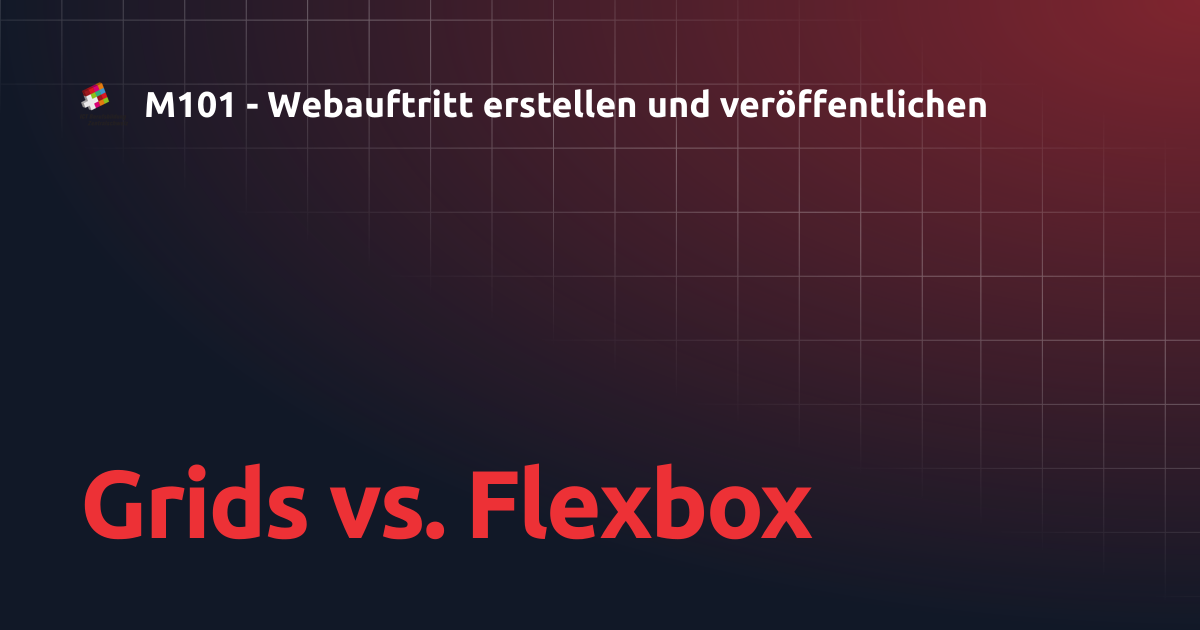 Grids vs. Flexbox | M101 - Webauftritt erstellen und veröffentlichen